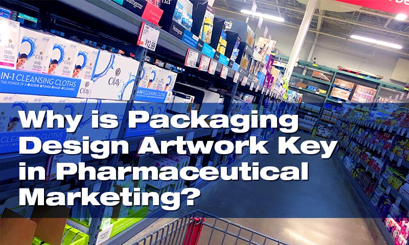 Why is Packaging Design Artwork Key in Pharmaceutical Marketing?