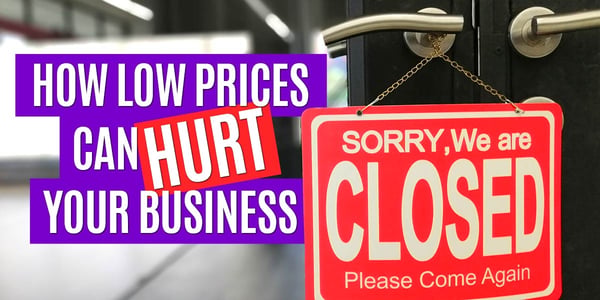 Here’s How Low Prices Can Hurt Your Business