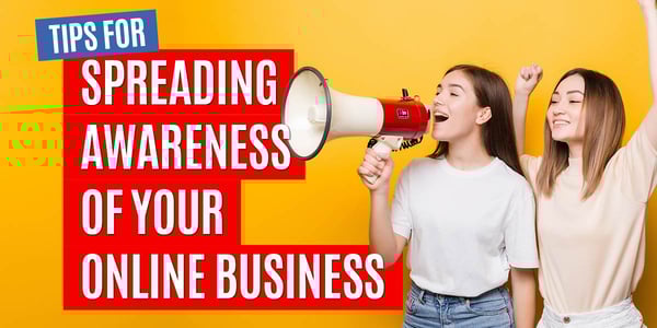 Tips for Spreading Awareness of Your Online Business