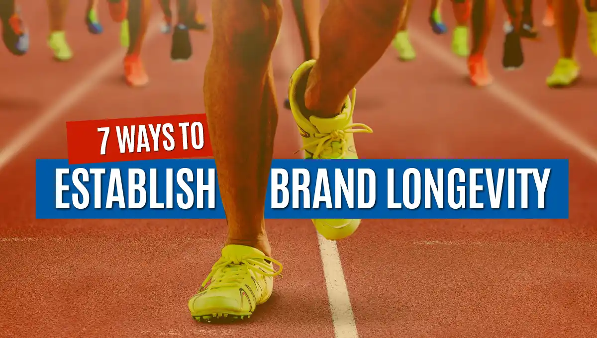 7 Ways To Establish Brand Longevity 7 Ways To Establish Brand Longevity
